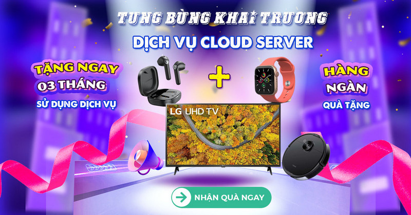 Trải nghiệm miễn phí Cloud Server – Đăng ký ngay - Quà về tay