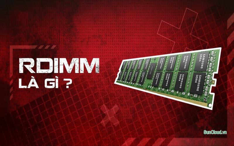 RDIMM Là Gì? Điểm khác nhau giữa RDIMM, UDIMM và LRDIMM