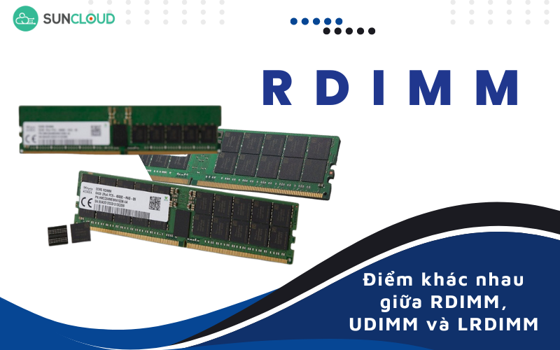 RDIMM Là Gì? Điểm khác nhau giữa RDIMM, UDIMM và LRDIMM
