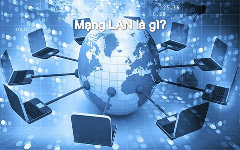 Mạng LAN là gì? Tổng hợp kiến thức về LAN mà bạn nên biết