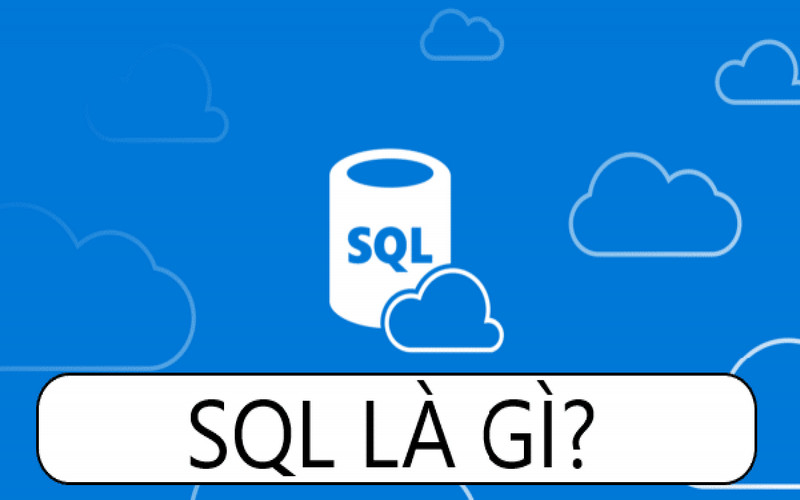 SQL là gì? Tất tần tật về ngôn ngữ truy vấn cơ sở dữ liệu