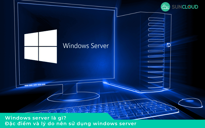 Windows server là gì? Windows server dùng để làm gì