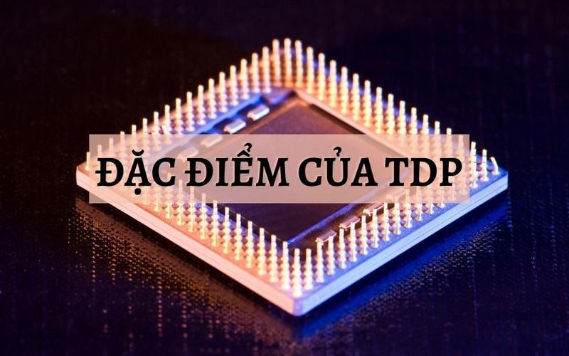 TDP là gì? Tìm hiểu tầm quan trọng của chỉ số TDP đối với CPU