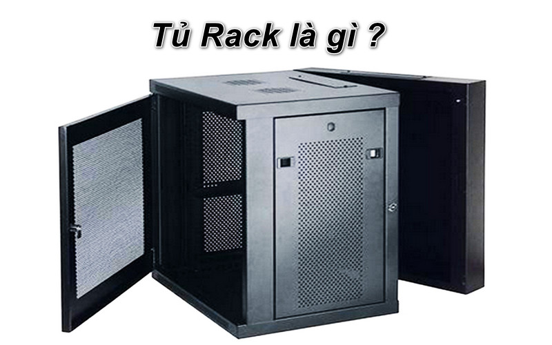 Tủ Rack là gì? Đặc điểm, ứng dụng và lợi ích của tủ Rack