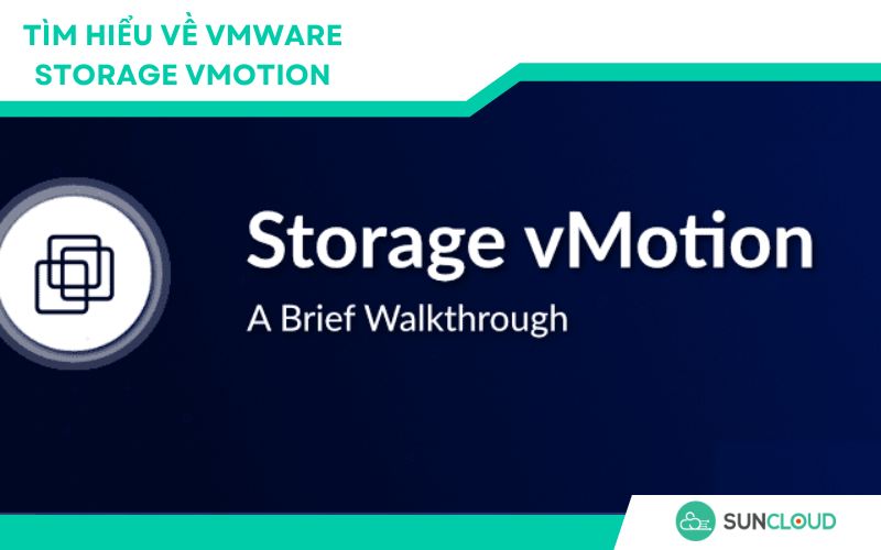 Tìm hiểu về VMware Storage vMotion và cách sử dụng trong thực tế