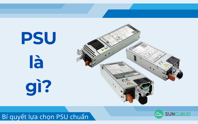 PSU là gì? Bí quyết lựa chọn PSU phù hợp