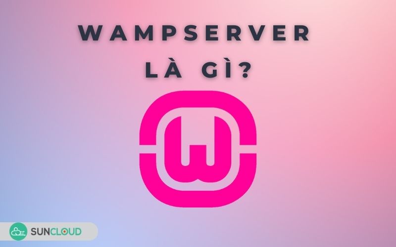 WampServer là gì? Hướng dẫn cài đặt và sử dụng WampServer