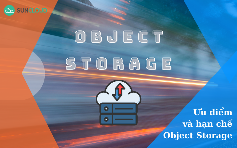 Object Storage là gì? Ưu - Nhược điểm khi sử dụng Object Storage Object Storage là gì? Ưu - Nhược điểm khi sử dụng Object Storage