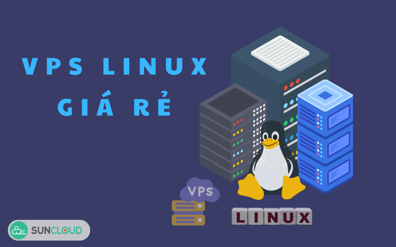 Lợi ích vượt trội khi sử dụng dịch vụ VPS Linux giá rẻ