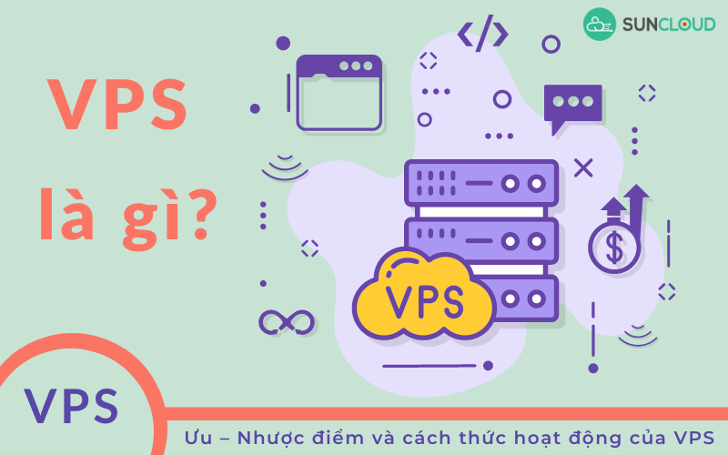VPS là gì? Ưu, nhược điểm và cách thức hoạt động của VPS