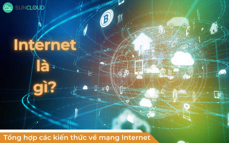 Internet là gì? Khái niệm cơ bản cần biết về mạng Internet