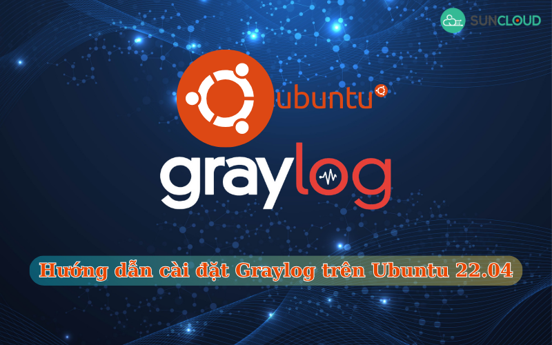 Hướng dẫn cài đặt Graylog trên Ubuntu 22.04 chi tiết nhất