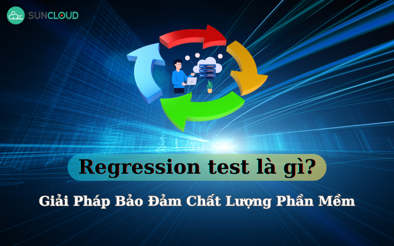 Regression test là gì? Giải Pháp Bảo Đảm Chất Lượng Phần Mềm
