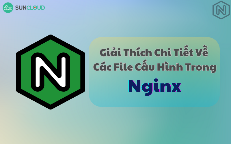 Giải Thích Chi Tiết Về Các File Cấu Hình Trong Nginx