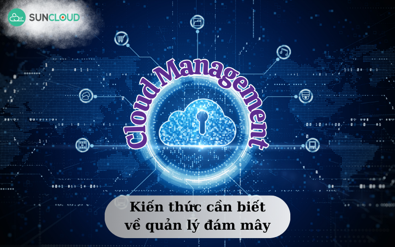 Cloud Management - Kiến thức cần biết về quản lý đám mây