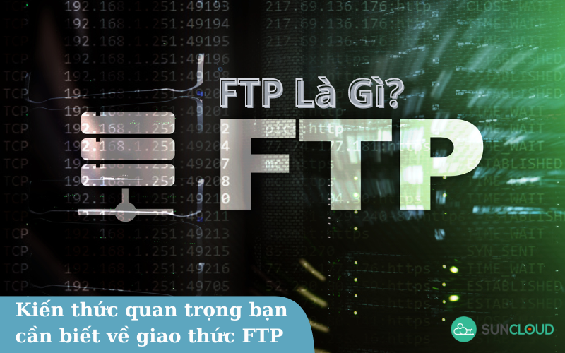 FTP là gì? Kiến thức quan trọng bạn cần biết về giao thức FTP