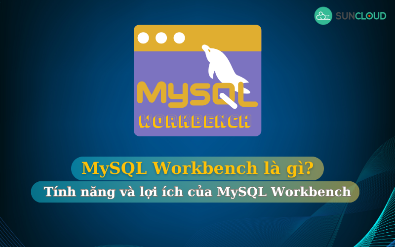 Mysql Workbench Là Gì Tính Năng Và Lợi ích Của Mysql Workbench
