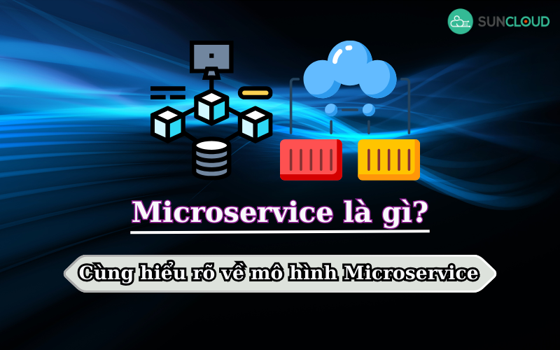 Microservice là gì? Cùng hiểu rõ về mô hình Microservice
