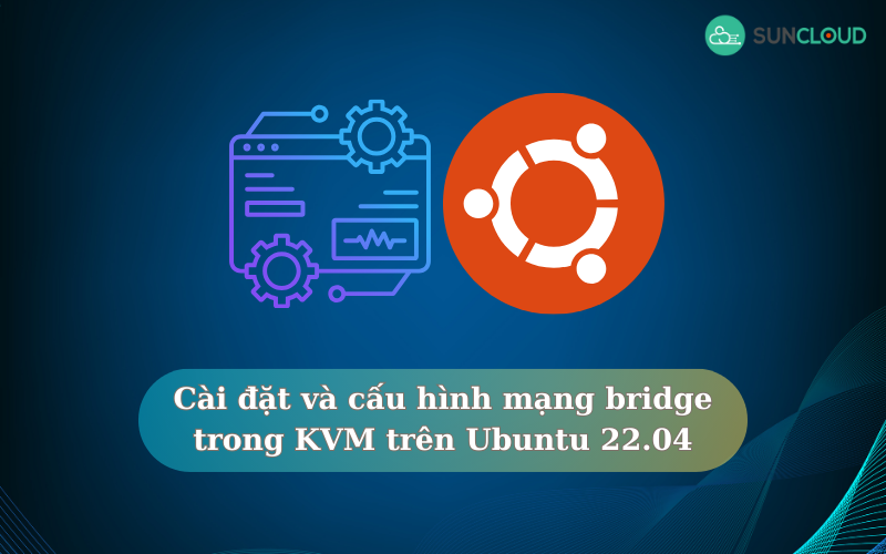 Cài đặt và cấu hình mạng bridge trong KVM trên Ubuntu 22.04
