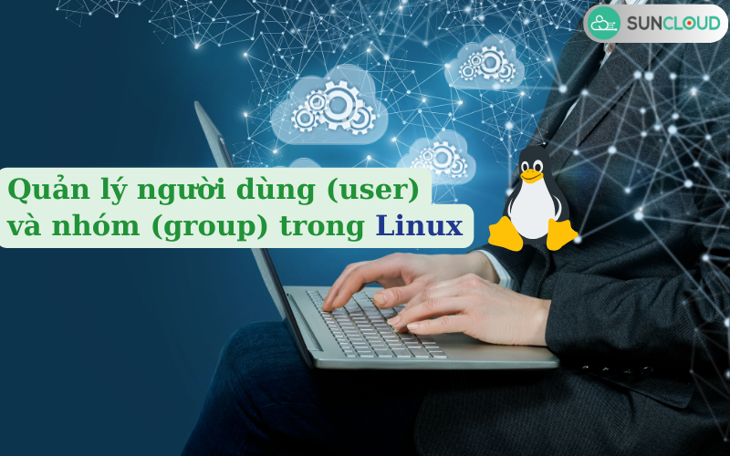 Hướng dẫn quản lý Người dùng (user) và Nhóm (group) trong Linux