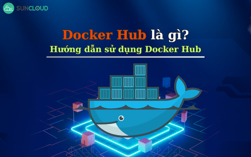 Docker Hub là gì? Hướng dẫn sử dụng Docker Hub chi tiết