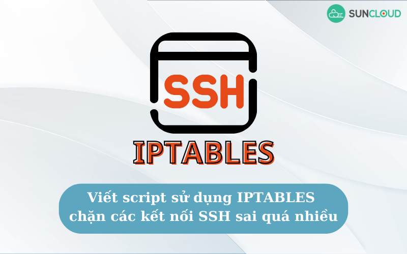 Viết Script Sử Dụng Iptables Chặn Các Kết Nối Ssh Sai Quá Nhiều